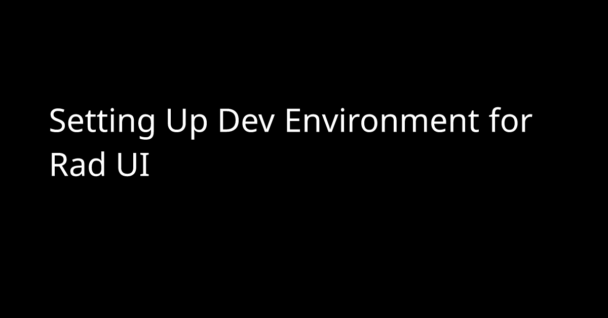 Setting Up Dev Environment for Rad UI | Rad UI