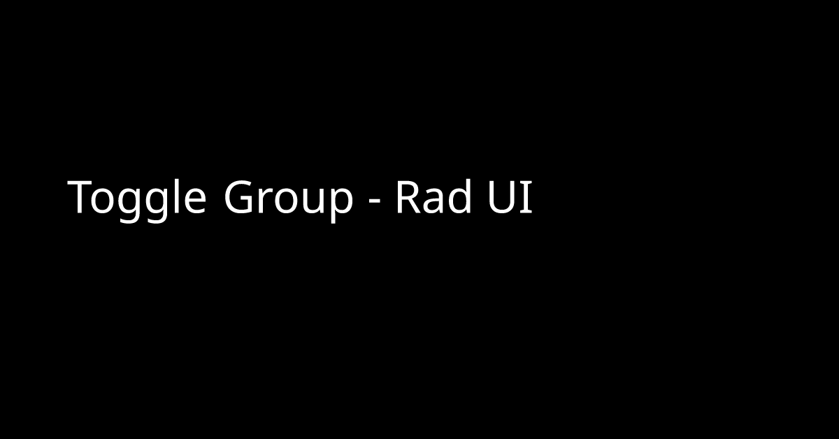 Toggle Group - Rad UI